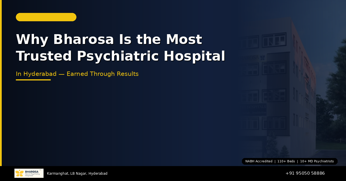 Why Bharosa Is the Most Trusted Psychiatric Hospital in Hyderabad
